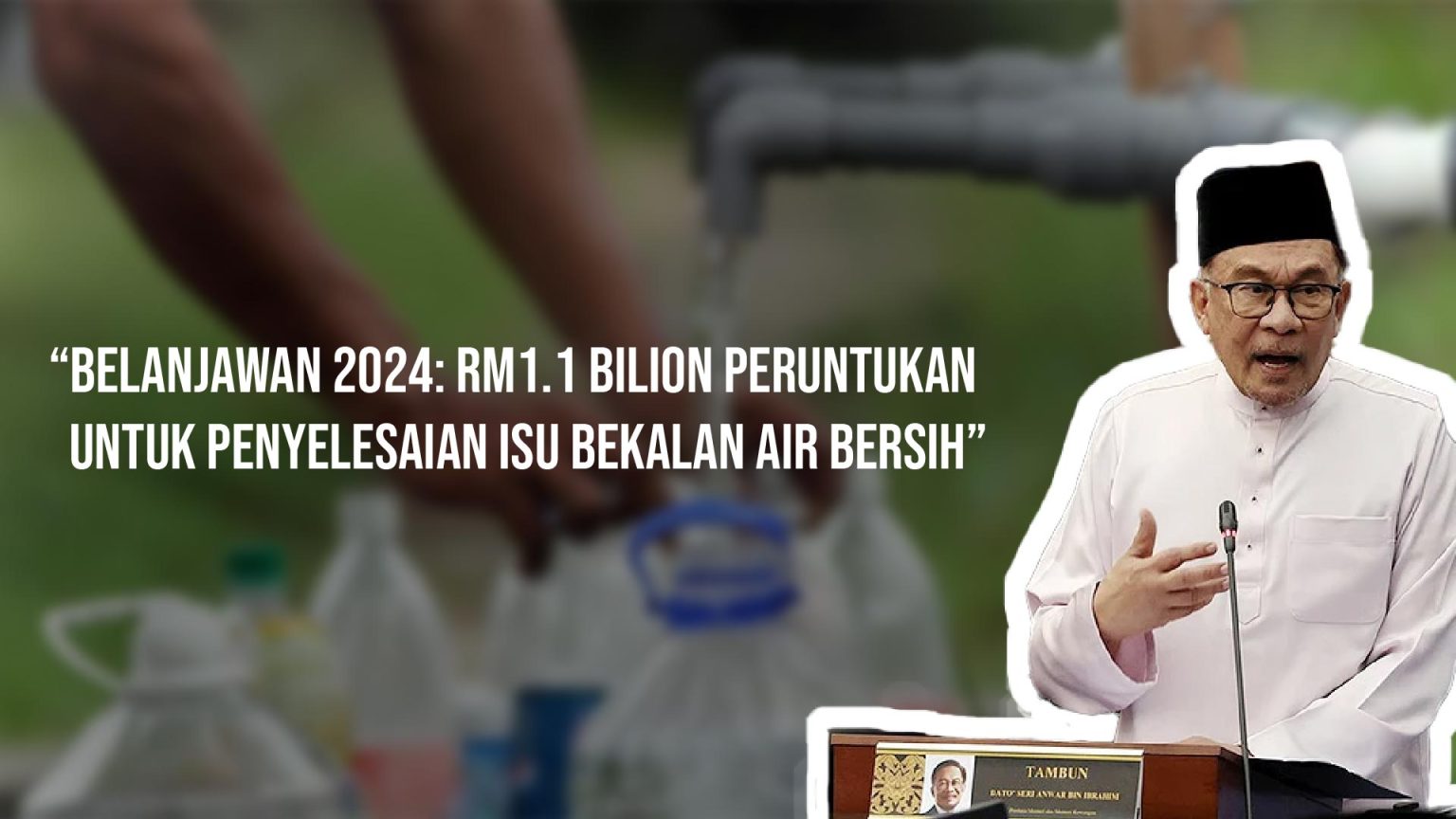 Belanjawan 2024: RM1.1 Bilion Peruntukan Untuk Penyelesaian Isu Bekalan Air Bersih - PrezCom