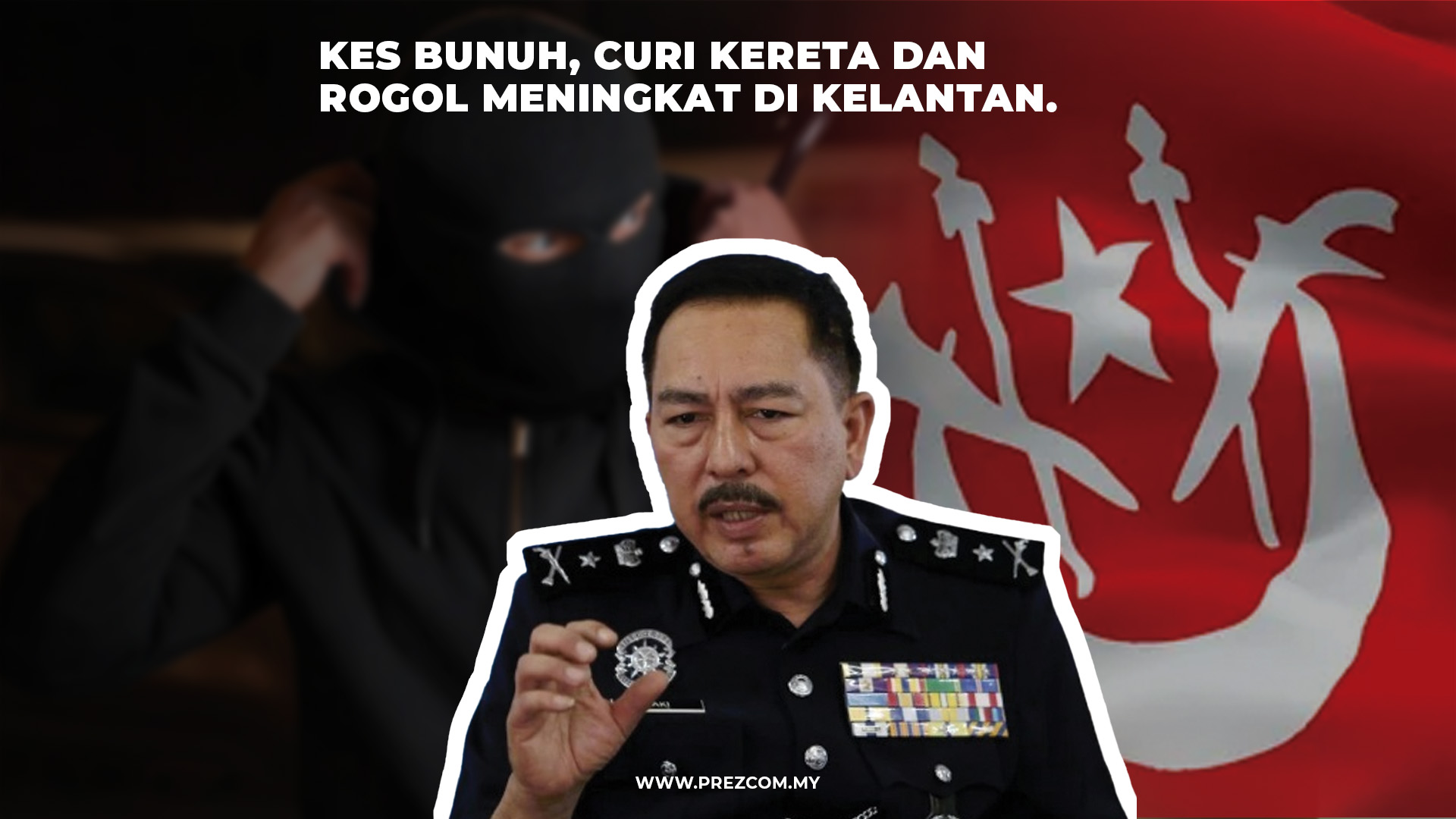 Kes Bunuh, Curi Kereta Dan Rogol Meningkat di Kelantan. - PrezCom