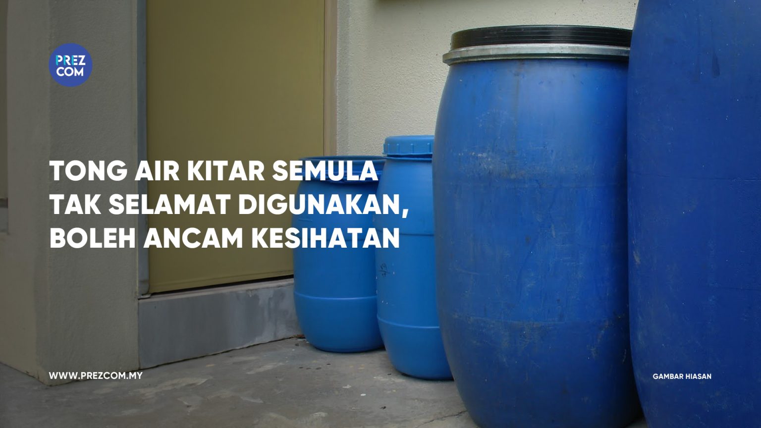 Tong Air Kitar Semula Tak Selamat, Ancam Kesihatan - PrezCom