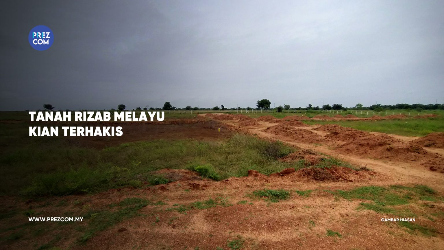 Tanah Rizab Melayu Kian Terhakis - PrezCom