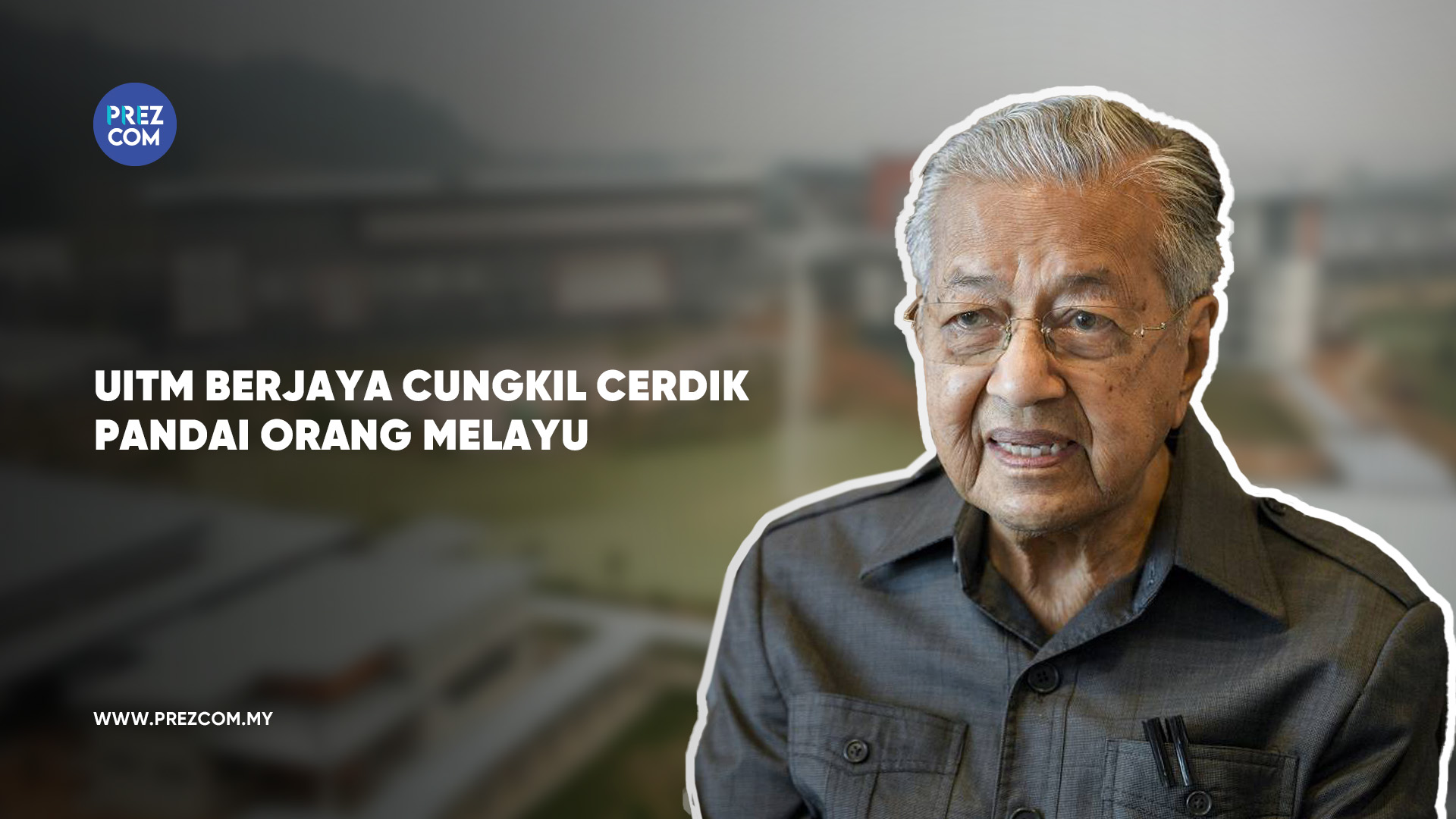 UITM Berhasil Mencungkil Cerdik Pandai Orang Melayu. - PrezCom